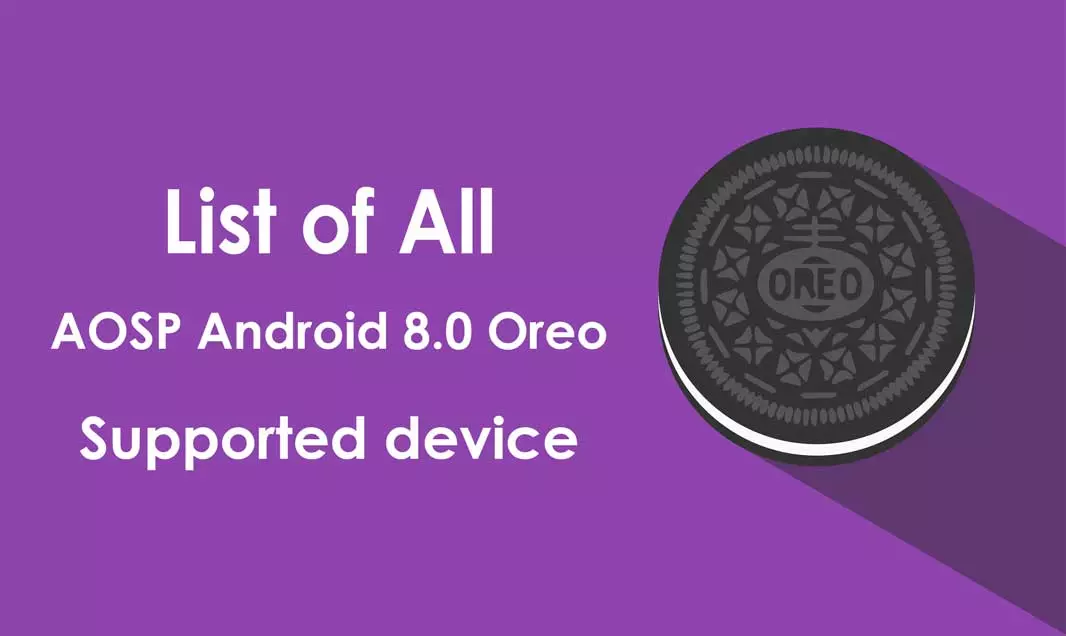 Барлык AOSP Android 8.0 Oreo ярдәмендә җайланма исемлеге