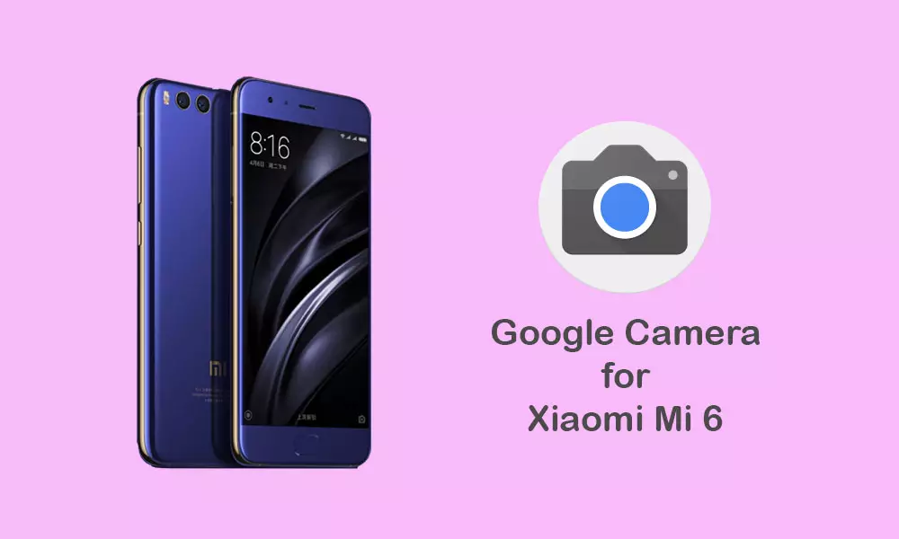 Baixeu Google Camera per a Mi 6 [APK]