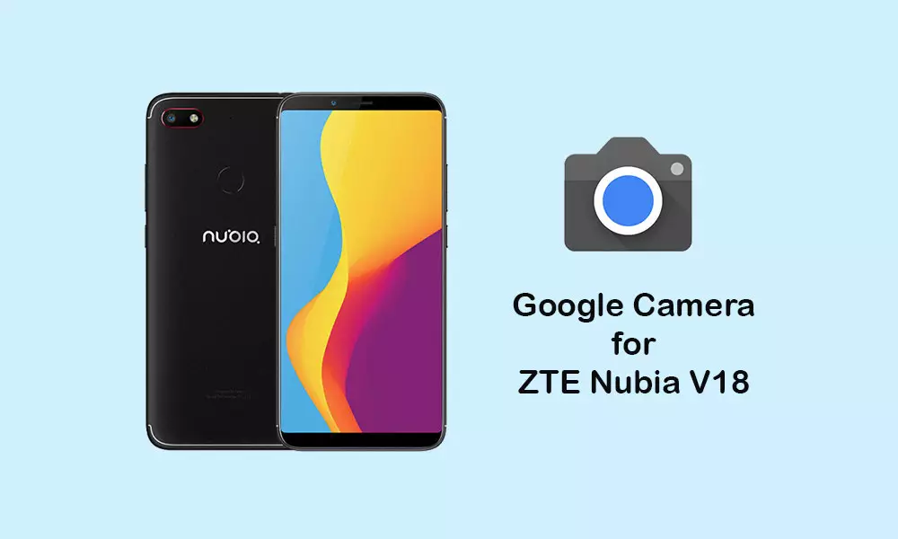 Elŝutu Google Camera por ZTE Nubia V18 [GCam 5.1.018]