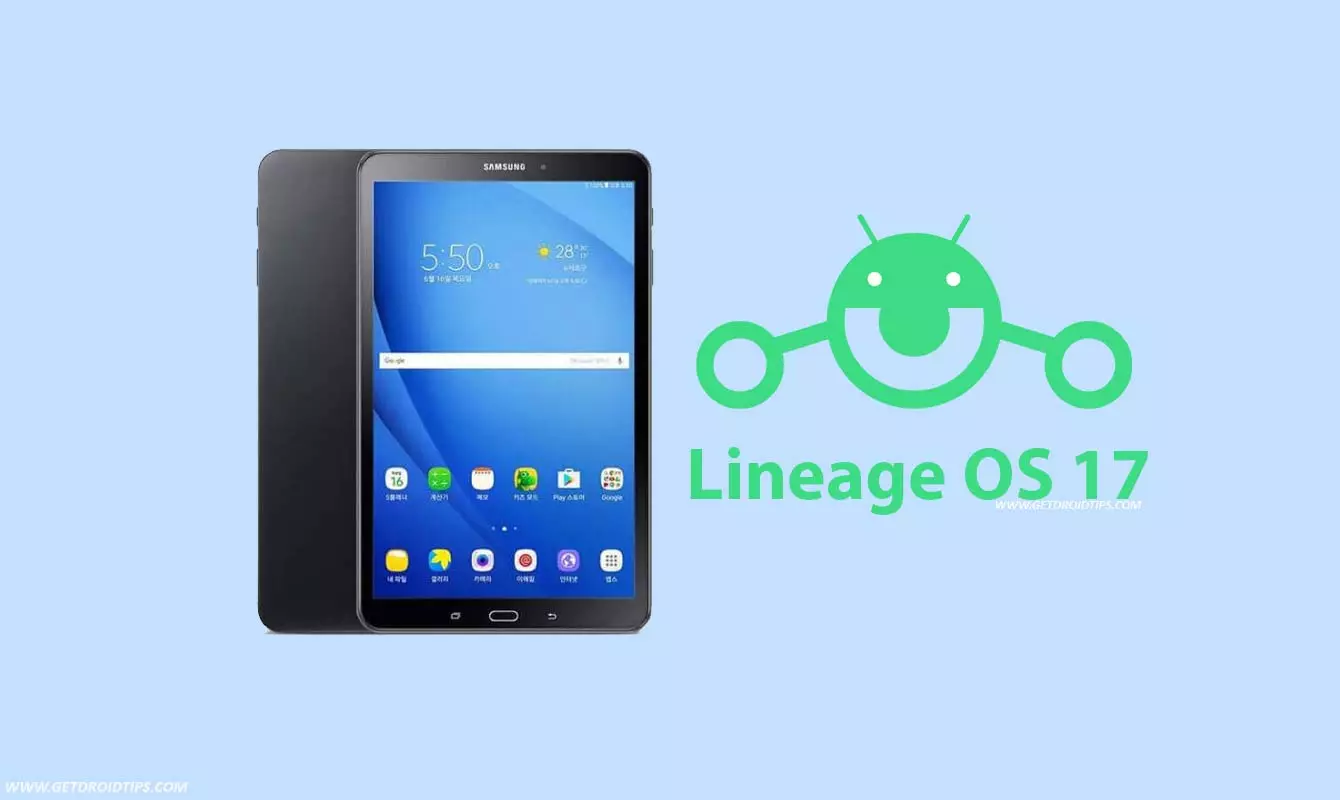 ទាញយក Lineage OS 17 សម្រាប់ Galaxy Tab A 10.1 2016 ផ្អែកលើ Android 10 Q [SM-T580 / SM-T585]