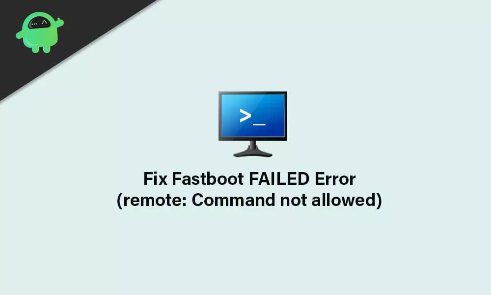 Düzeltme: Fastboot FAILED (uzaktan kumanda: Komuta izin verilmiyor) Hatası