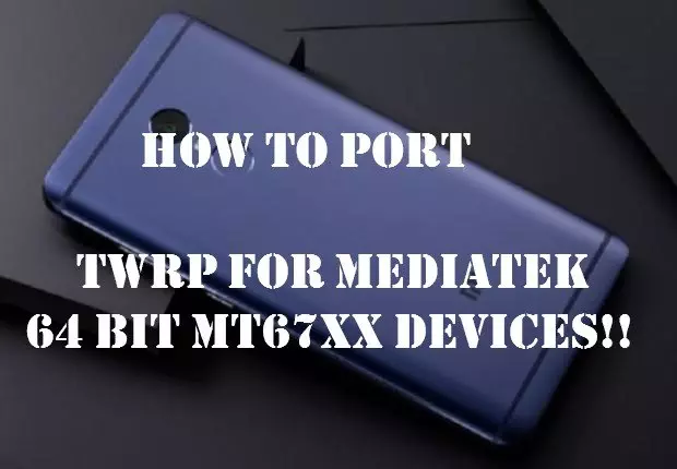 So portieren Sie TWRP für MediaTek 64-Bit-MT67XX-Geräte!! 18958_1