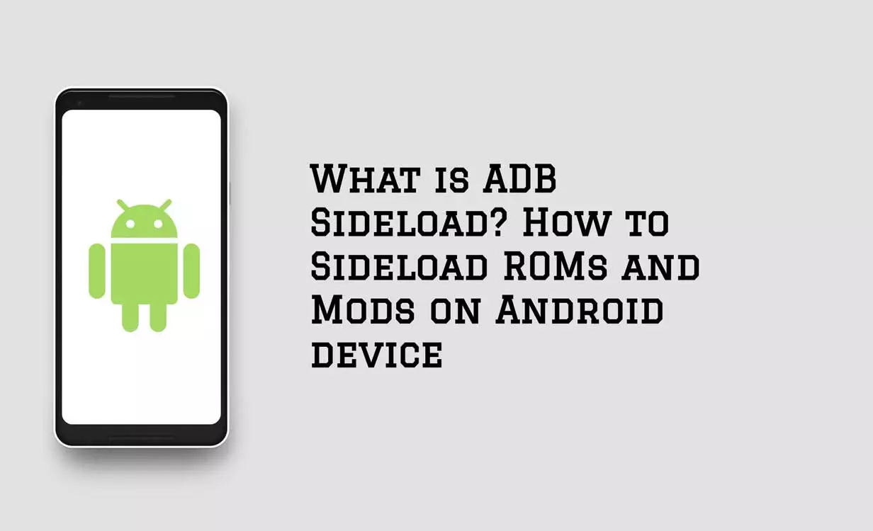 Kedu ihe bụ ADB Sideload? Wụnye OTA / Sideload ROMs na Mods na gam akporo