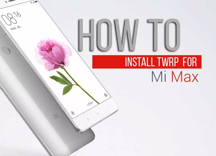 Urejeshaji Rasmi wa TWRP kwenye Xiaomi Mi Max Pro (Jinsi ya Kuweka Mizizi na Kusakinisha)