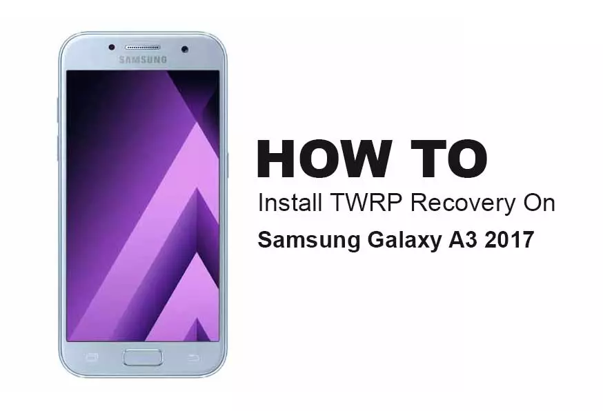 ოფიციალური TWRP აღდგენა Galaxy A3 2017-ზე (როგორ დავაყენოთ და დააინსტალიროთ)