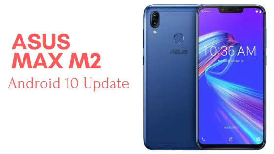 Asus Zenfone Max (M2) Diweddariad Android 10: Dyddiad Rhyddhau