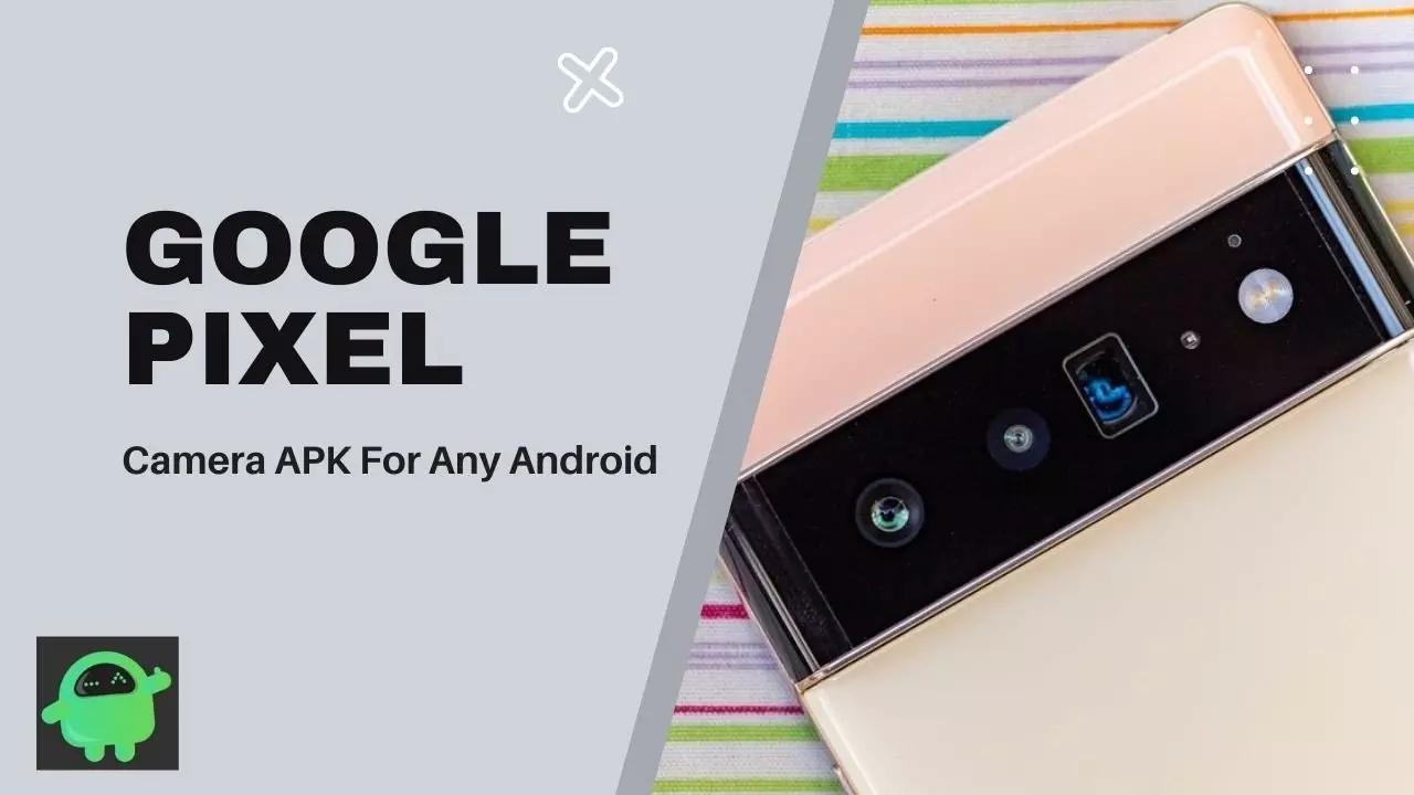 Téléchargez Google Pixel 6 Pro Camera APK pour n'importe quel appareil Android