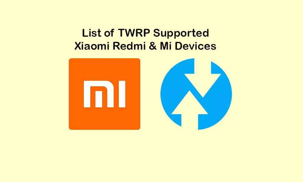 Xiaomi Redmi, Mi ਅਤੇ Poco ਡਿਵਾਈਸਾਂ ਲਈ ਸਮਰਥਿਤ TWRP ਰਿਕਵਰੀ ਦੀ ਸੂਚੀ