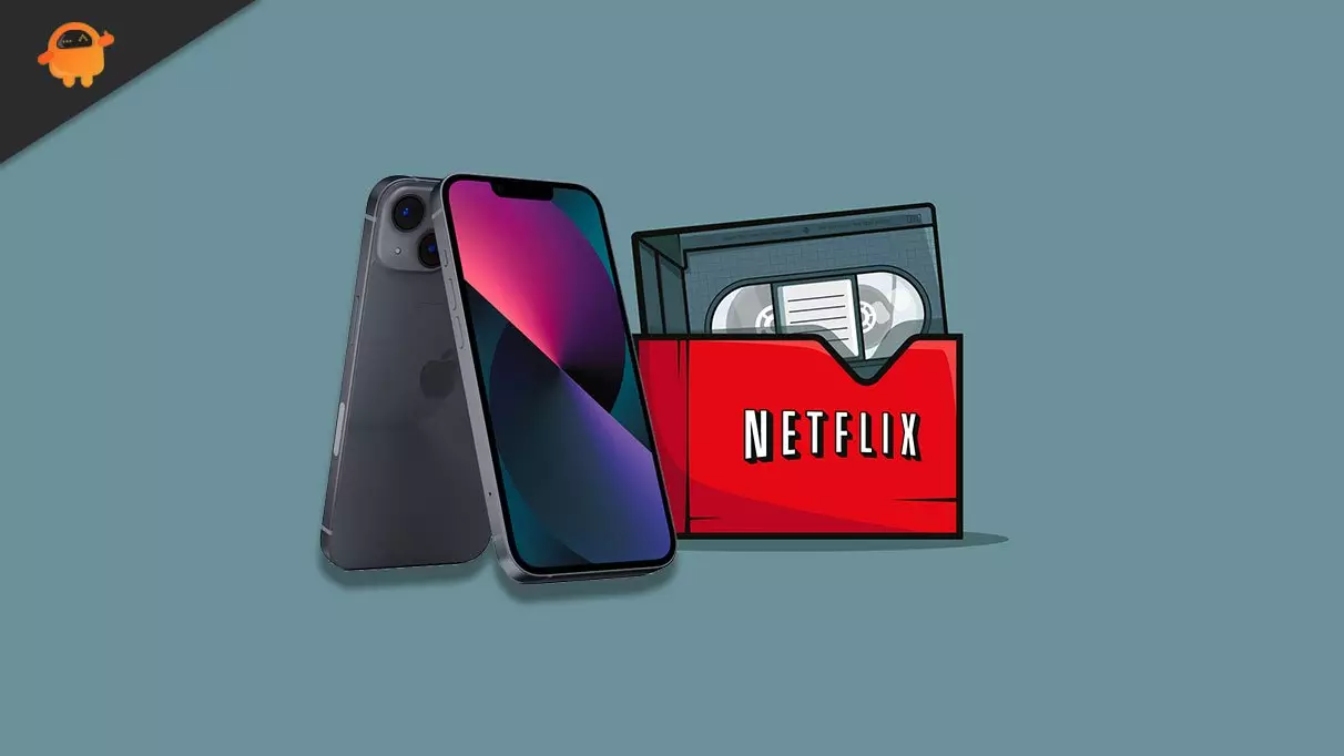 Idozi: Netflix anaghị arụ ọrụ na iPhone 13, 13 Pro ma ọ bụ 13 Pro Max