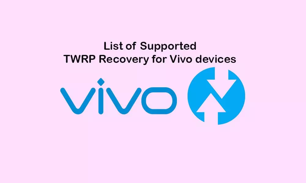 รายการการกู้คืน TWRP ที่รองรับสำหรับอุปกรณ์ Vivo